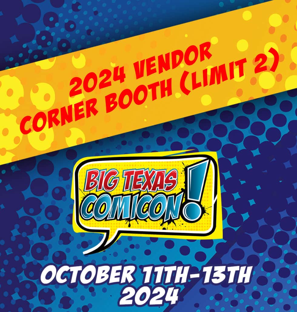 2024 Corner Booth 850 - Big Texas Comicon
